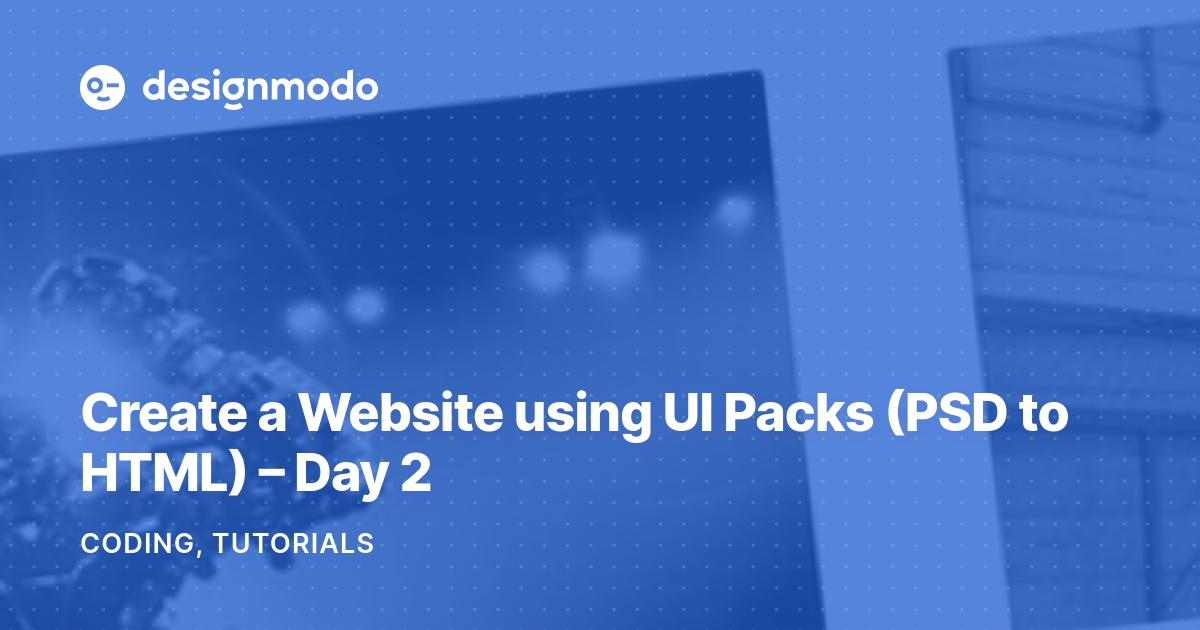 Create a Website using UI Packs (PSD to HTML) – Day 2 - Designmodo