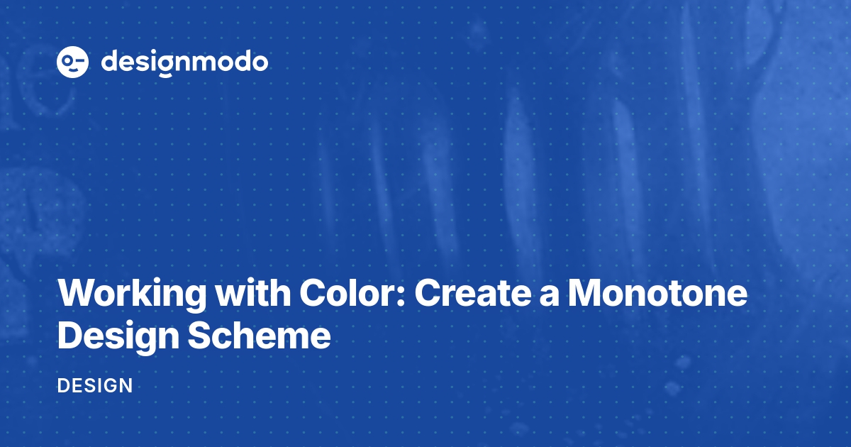 Working with Color: Create a Monotone Design Scheme Working with Color: Create a Monotone Design Scheme