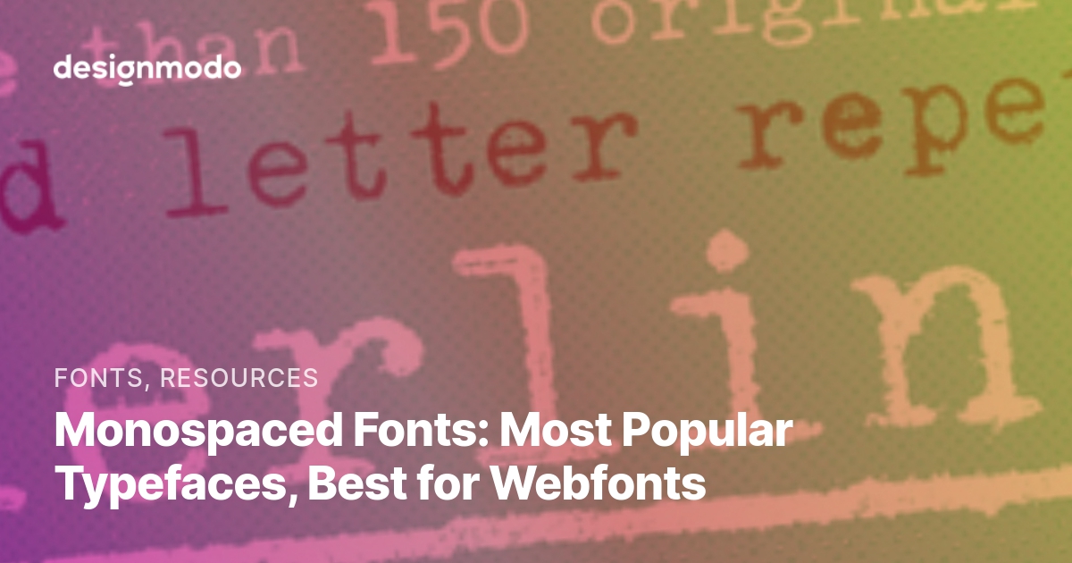 Monospaced Fonts: Most Popular Typefaces, Best for Webfonts - Designmodo
