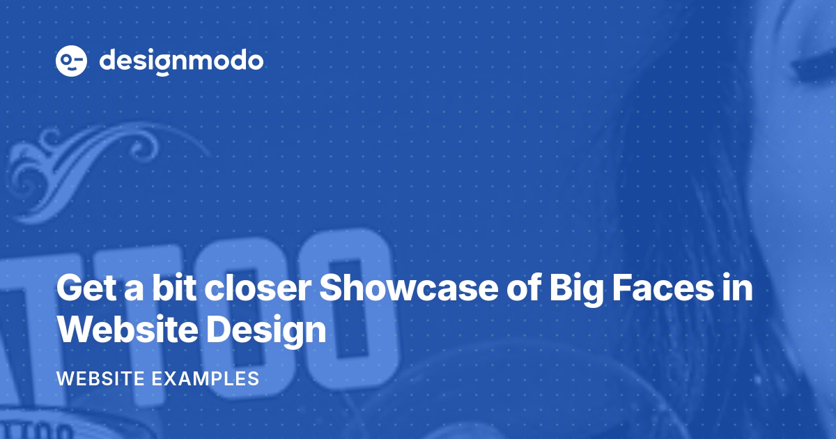 Get a bit closer Showcase of Big Faces in Website Design