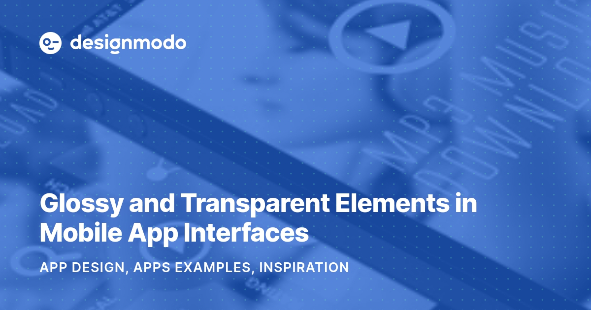 Glossy and Transparent Elements in Mobile App Interfaces - Designmodo