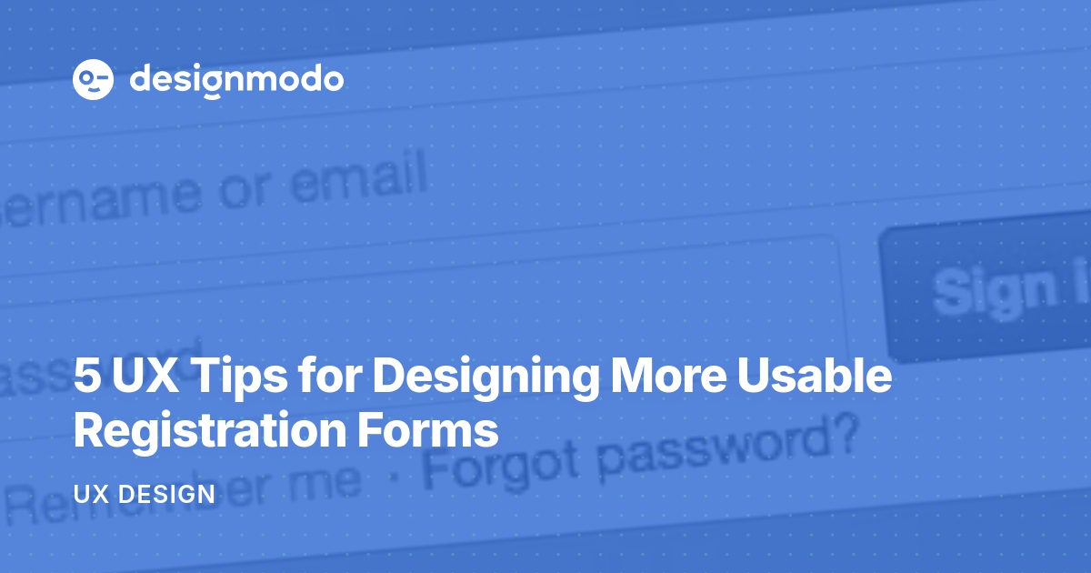 5 UX Tips for Designing More Usable Registration Forms