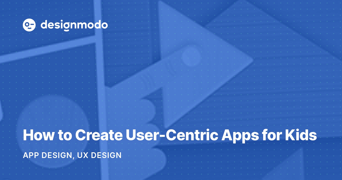 How to Create User-Centric Apps for Kids