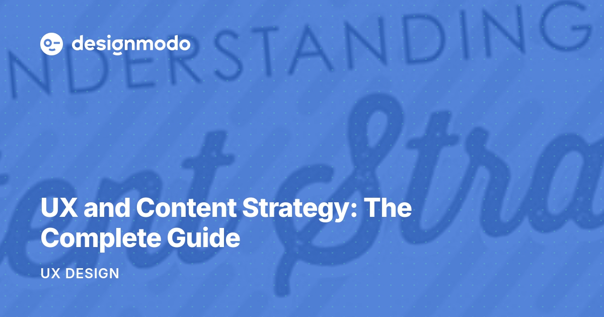 UX and Content Strategy: The Complete Guide