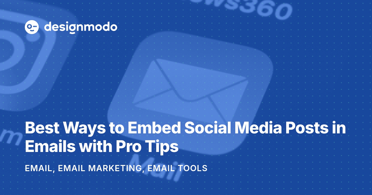 Best Ways to Embed Social Media Posts in Emails with Pro Tips