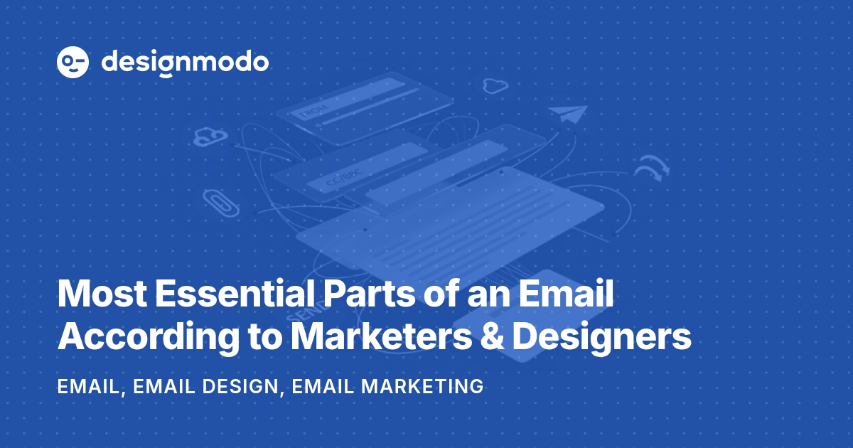 Most Essential Parts of an Email According to Marketers & Designers