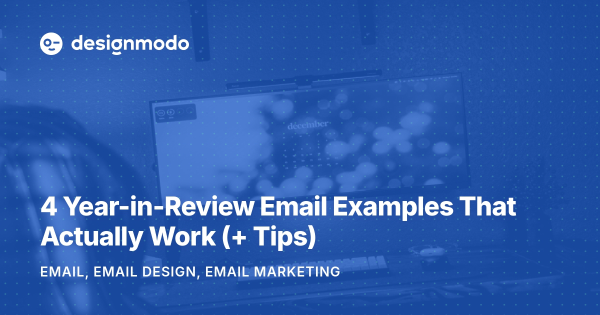 4 Year-in-Review Email Examples That Actually Work (+ Tips)