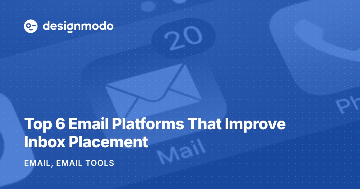 Top 6 Email Platforms That Improve Inbox Placement