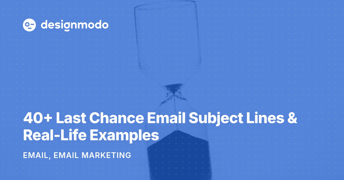 40+ Last Chance Email Subject Lines & Real-Life Examples